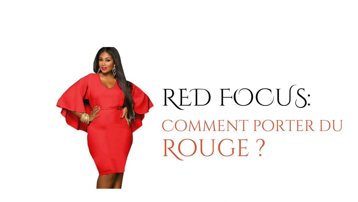 Red Focus : Comment porter du Rouge? | Black-Feelings.com